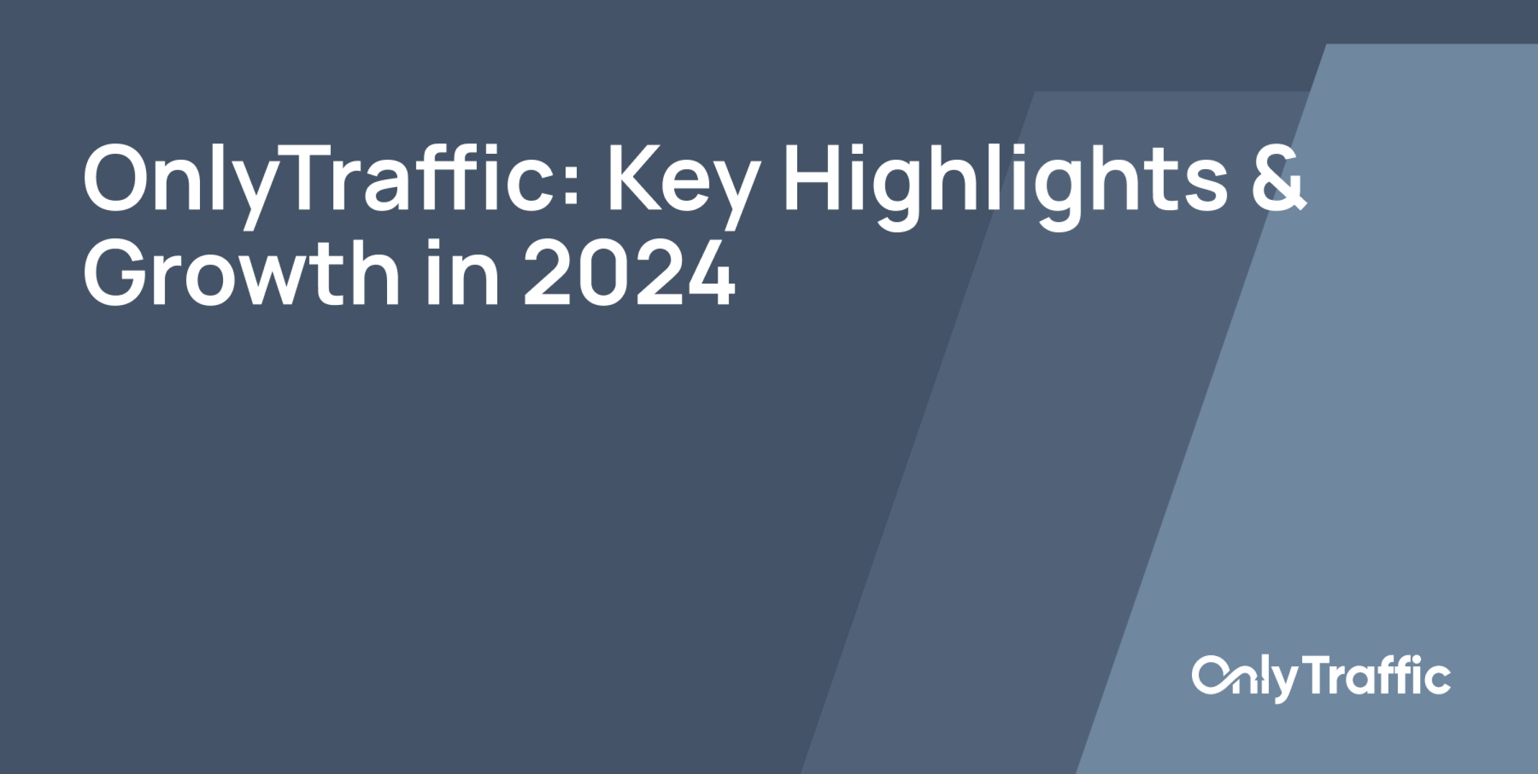 OnlyTraffic 2024 Highlights: Key Stats, Updates, and Market Insights